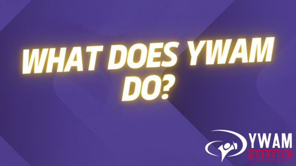 What Does YWAM Do? Exploring the Wonderful World of Youth With A ...