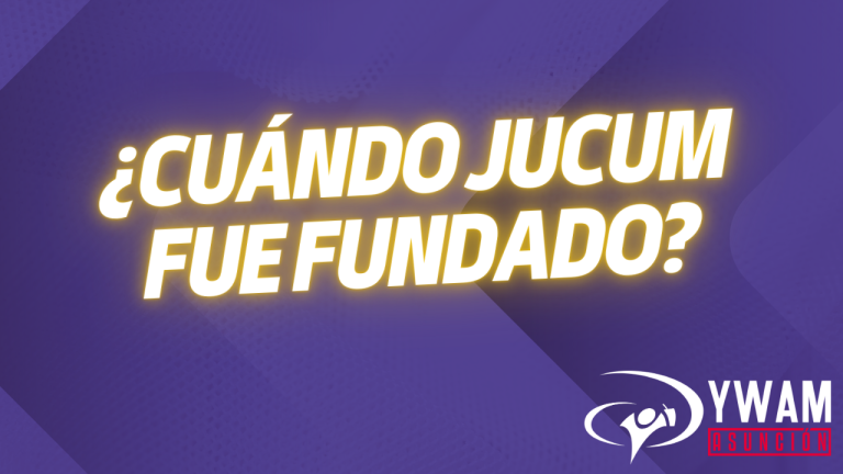 Cuándo JUCUM fue fundado? - YWAM Asunción