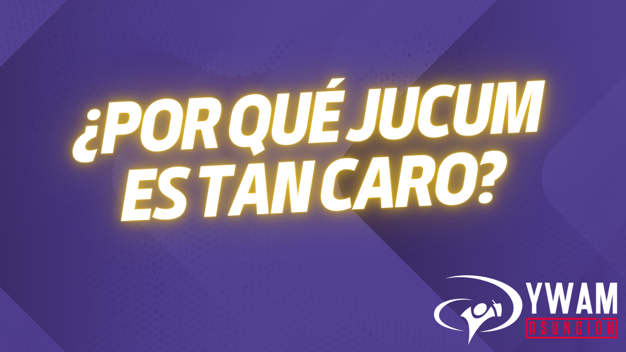 Por qué JUCUM es tan caro? - YWAM Asunción