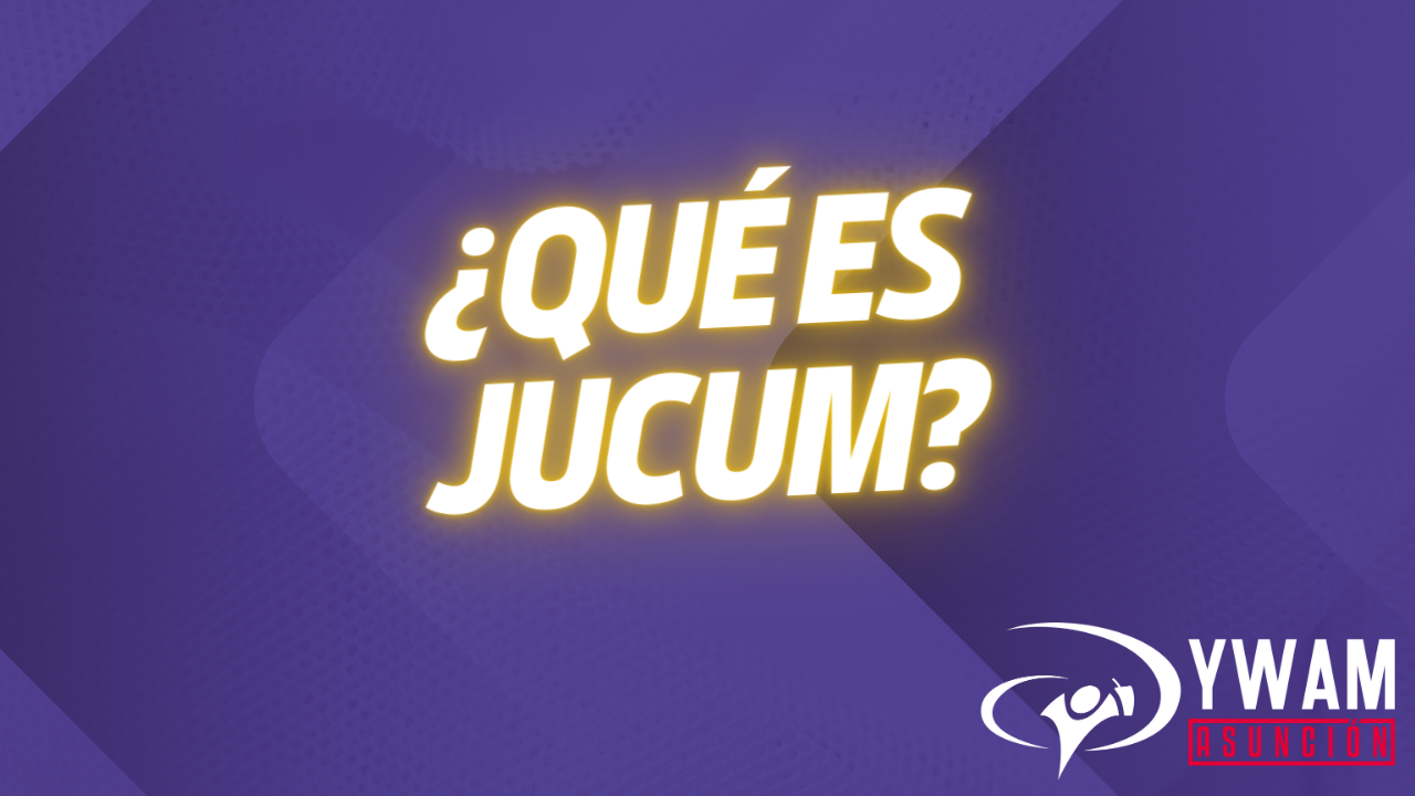 Qué es JUCUM? - YWAM Asunción