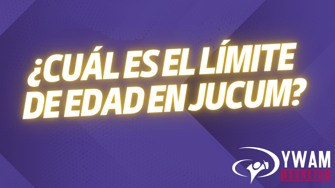Cuál es el Límite de Edad en JUCUM? - YWAM Asunción